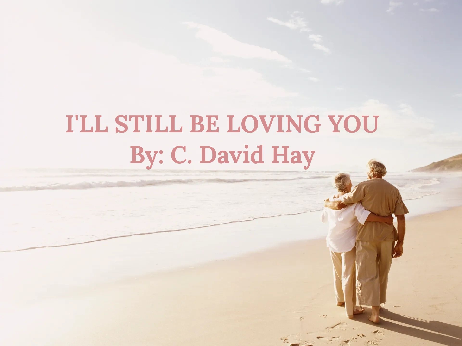 POEM: I'll Still Be Loving You by C. David Hay